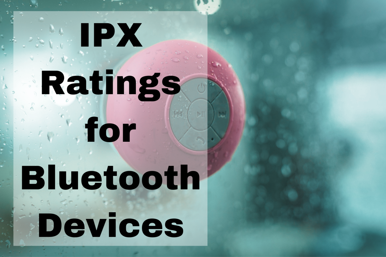 IPX Ratings for Bluetooth Devices Explained - Paired Tech
